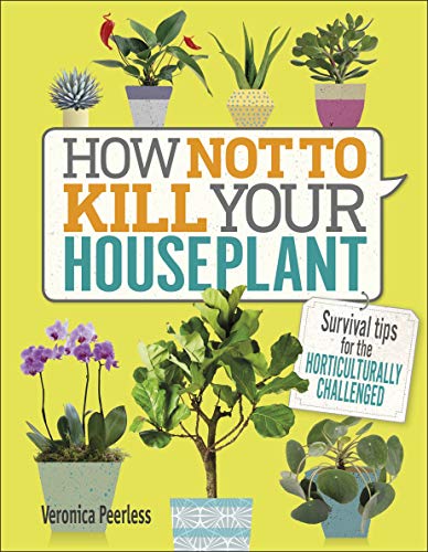Book Review: How Not to Kill Your Houseplant: Survival Tips for the ...